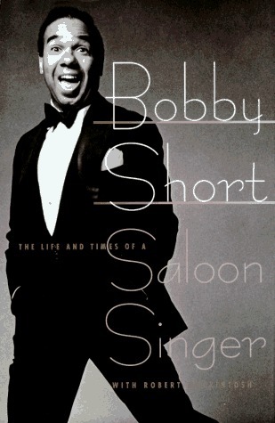Bobby Short: The Life and Times of a Saloon Singer by Bobby Short ...