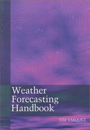 Weather Forecasting Handbook by Tim Vasquez | Goodreads