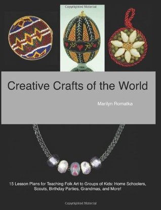 Creative Crafts of the World: 15 lesson plans for teaching folk art to ...