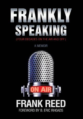 Frankly Speaking... Four Decades on the Air and Off a Memoir by Frank ...