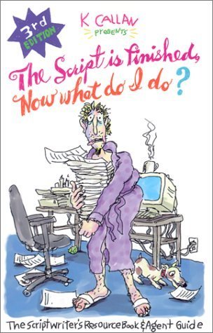 The Script is Finished, Now What Do I Do?: The Scriptwriter's Resource ...