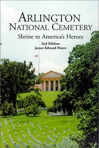 Arlington National Cemetery : Shrine to America's Heroes by James ...
