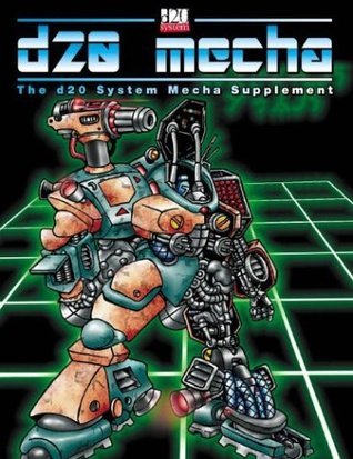 d20 Mecha: The d20 System Mecha Handbook by David L. Pulver | Goodreads