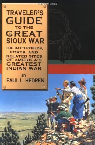 Traveler's Guide to the Great Sioux War: The Battlefields, Forts, And ...