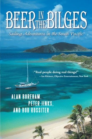 Beer in the Bilges: Sailing Adventures in the South Pacific by Alan ...