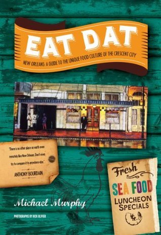 Eat Dat New Orleans: A Guide to the Unique Food Culture of the Crescent ...
