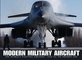 Modern Military Aircraft: The World's Fighting Aircraft: 1945 to ...