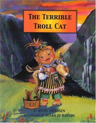 The Terrible Troll Cat by Annie Jacobsen | Goodreads
