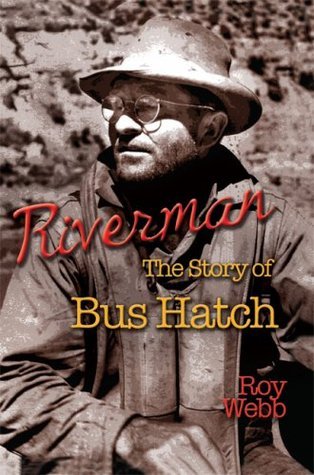 Riverman: The Story of Bus Hatch by Roy Webb | Goodreads