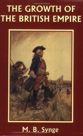 The Growth of the British Empire by Margaret Bertha Synge | Goodreads