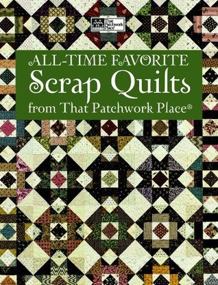 All-Time Favorite Scrap Quilts from That Patchwork Place: Classics from ...