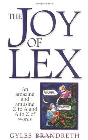 The Joy of Lex: An Amazing and Amusing Z to A and A to Z of Words by ...