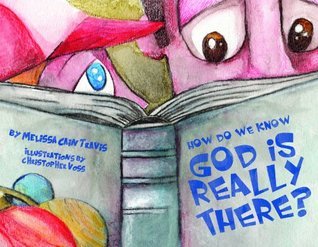 How Do We Know God is Really There? by Melissa Cain Travis | Goodreads