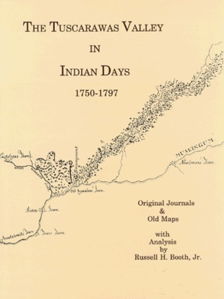 The Tuscarawas Valley in Indian Days 1750-1797: Original Journals and ...