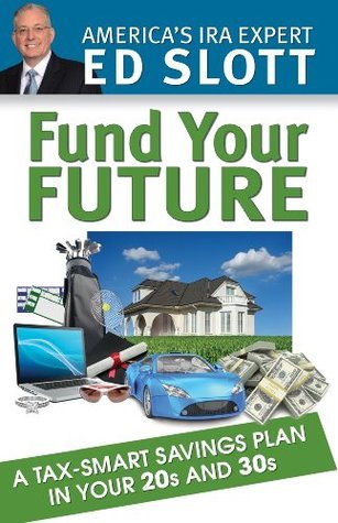 Fund Your Future: A Tax-Smart Savings Plan in Your 20s and 30s by Ed ...