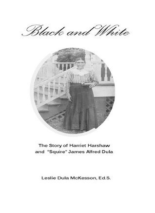 Black and White: The Story of Harriet Harshaw and 'Squire' James Alfred ...