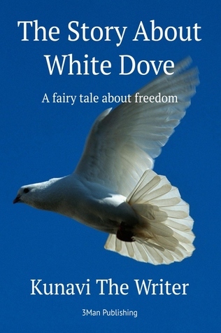 The Story About White Dove by Kunavi The Writer | Goodreads