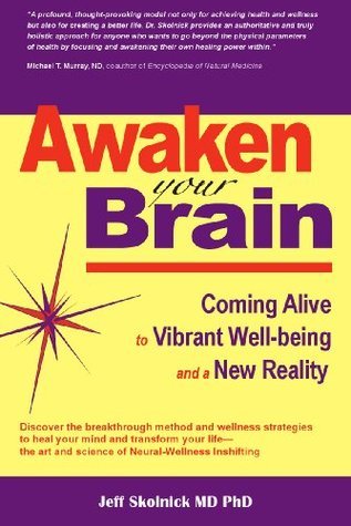 Awaken Your Brain: Coming Alive to Vibrant Well-Being and a New Reality ...