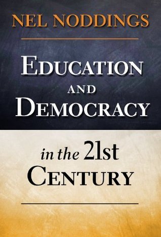 Education and Democracy in the 21st Century by Nel Noddings | Goodreads