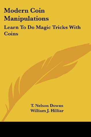 Modern Coin Manipulations: Learn To Do Magic Tricks With Coins by T ...