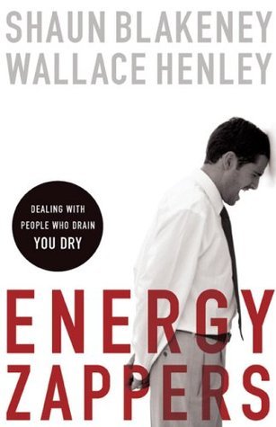 Energy Zappers: Dealing with People Who Drain You Dry by Shaun Blakeney ...