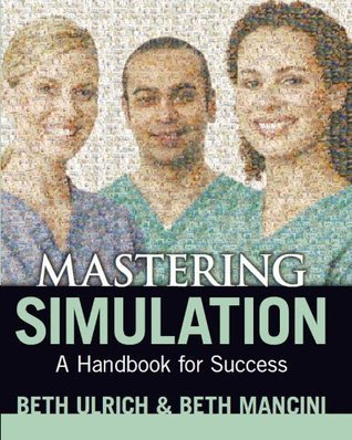 Mastering Simulation: A Handbook for Success by Beth Ulrich | Goodreads