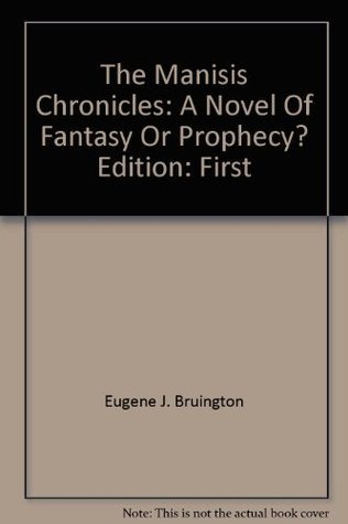 The Manisis Chronicles: A Novel Of Fantasy Or Prophecy? by Eugene J ...