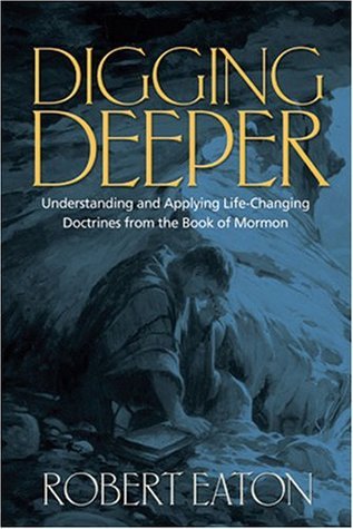 Digging Deeper: Understanding and Applying Life-Changing Doctrines from ...