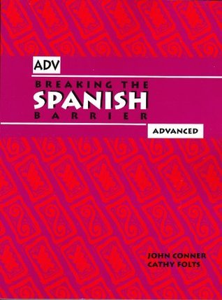 Breaking the Spanish Barrier: Advanced by John Conner | Goodreads