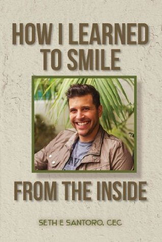 How I Learned To Smile From The Inside by Seth E. Santoro | Goodreads