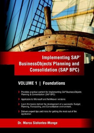 Implementing SAP Business Objects Planning and Consolidation (SAP BPC): Volume I: Foundations by ...