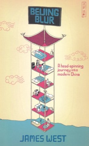 Beijing Blur: A Head-spinning journey into modern China by James West ...