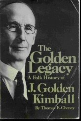 The Golden Legacy: A Folk History of J. Golden Kimball by Thomas Edward ...