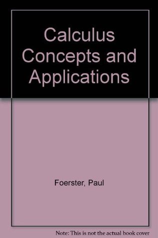 Calculus Concepts and Applications by Paul A. Foerster | Goodreads