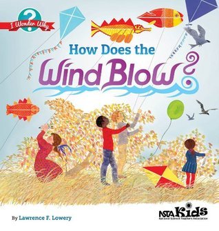 How Does the Wind Blow?: I Wonder Why by Lawrence F. Lowery | Goodreads
