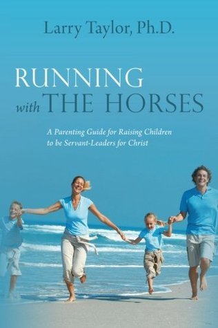 Running with the Horses: A Parenting Guide for Raising Children to be ...