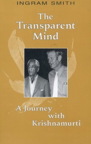 The Transparent Mind: a Journey With Krishnamurti by Ingram Smith ...