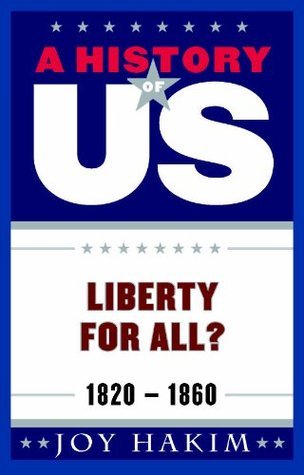 A History of US: Liberty for All?: 1820-1860 by Joy Hakim | Goodreads
