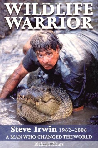Wildlife Warrior: Steve Irwin: 1962 - 2006, a Man Who Changed the World ...