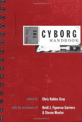 The Cyborg Handbook by Chris Hables Gray | Goodreads
