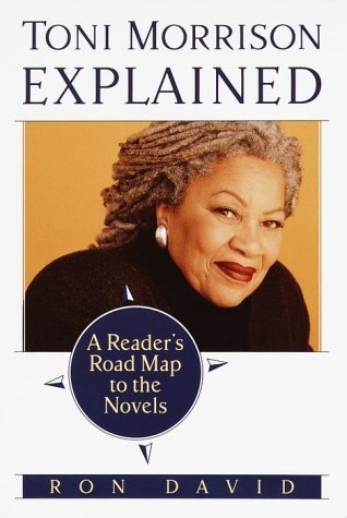 Toni Morrison Explained: A Reader's Road Map to the Novels by Ron David ...