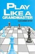 Play Like A Grandmaster by Alexander Kotov | Goodreads