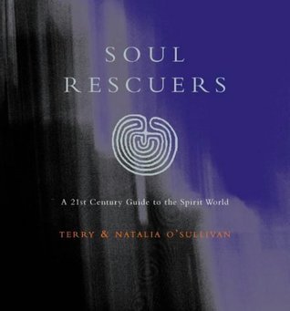 Soul Rescuers: A 21st Century Guide to the Spirit World by Terry O ...