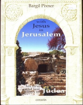 With Jesus in Jerusalem by Bargil Pixner | Goodreads