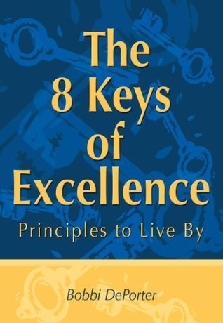 The 8 Keys of Excellence: Principles to Live By by Bobbi DePorter ...