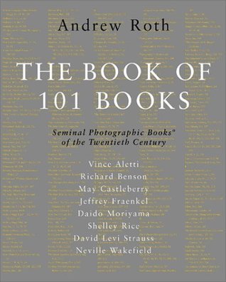 The Book of 101 Books: Seminal Photographic Books of the Twentieth ...