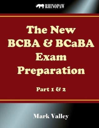 The New BCBA & BCaBA Exam Preparation by Mark Valley | Goodreads