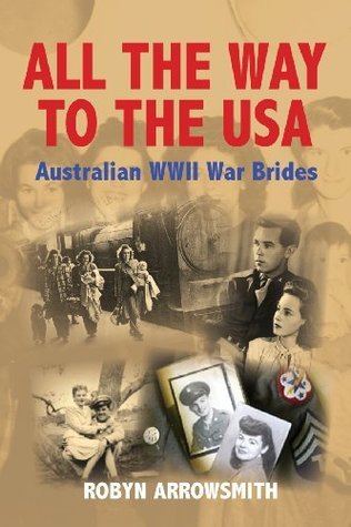All the Way to the USA: Australian WWII War Brides by Robyn Arrowsmith ...