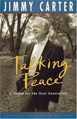 Talking Peace: A Vision for the Next Generation by Jimmy Carter | Goodreads