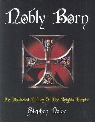 Nobly Born: An Illustrated History of the Knights Templar by Stephen ...